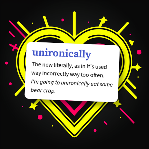 Urban Dictionary: unironically