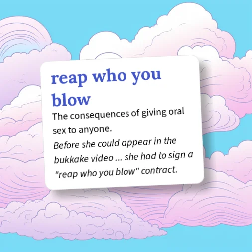 Urban Dictionary: reap who you blow