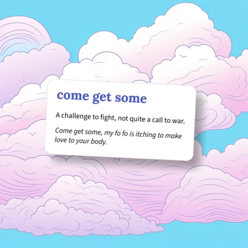 Urban Dictionary: come get some