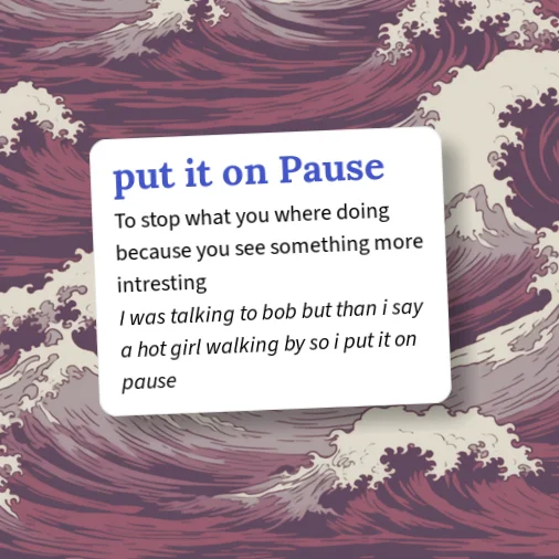 Urban Dictionary: put it on Pause